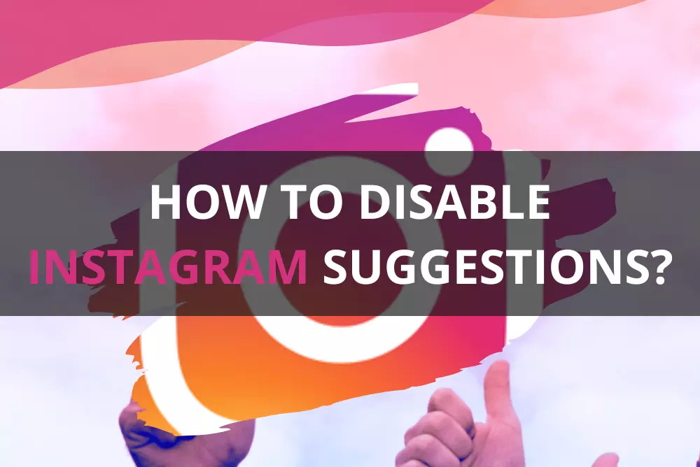 How To Disable Instagram Suggestions Ultimate Guide