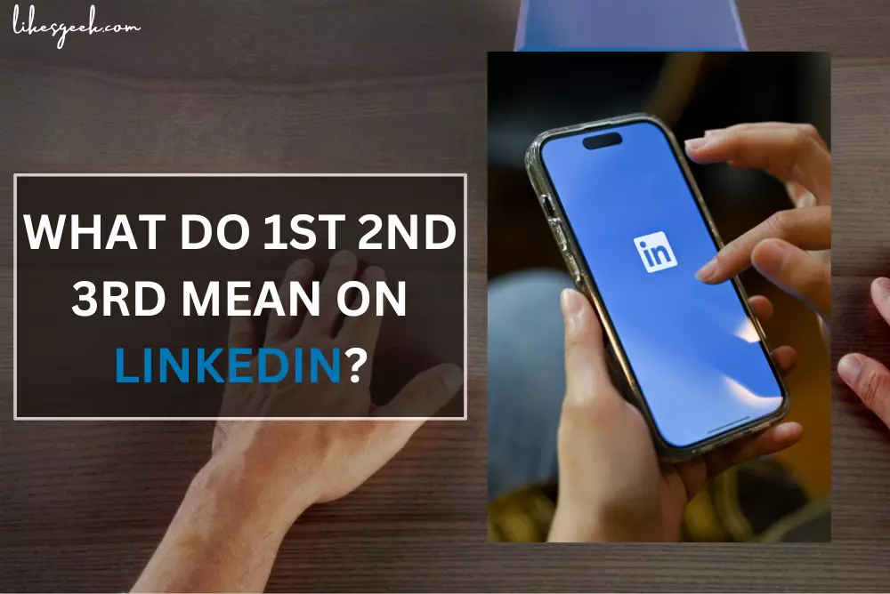 What Do 1st 2nd 3rd Mean On Linkedin Likes Geek